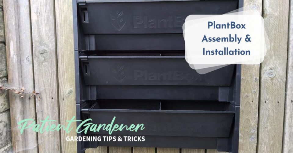 PlantBox Assembly & Installation - Patient Gardener